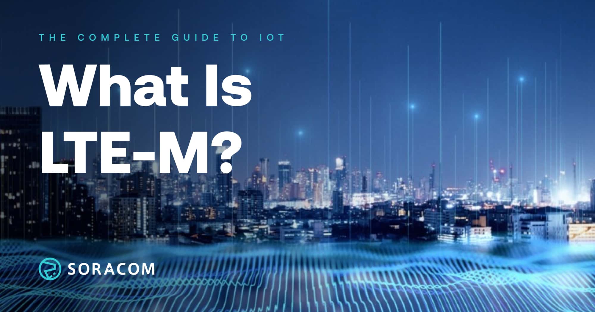 What is LTE-M? | A Complete Guide To Long Term Evolution